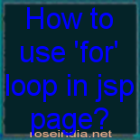 How to use 'for' loop in jsp page?