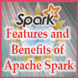 Features and Benefits of Apache Spark